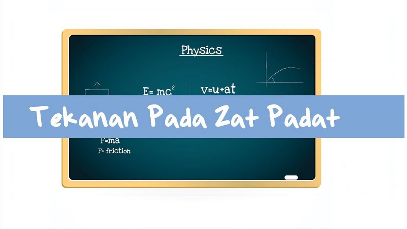 √ Zat Padat: Pengertian, Ciri, Sifat, Tekanan, Rumus, Contoh