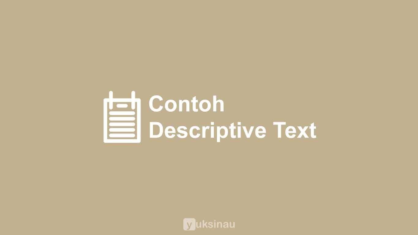 √ 5+ Contoh Descriptive Text Tentang Hewan/Benda/Tempat dan Artinya