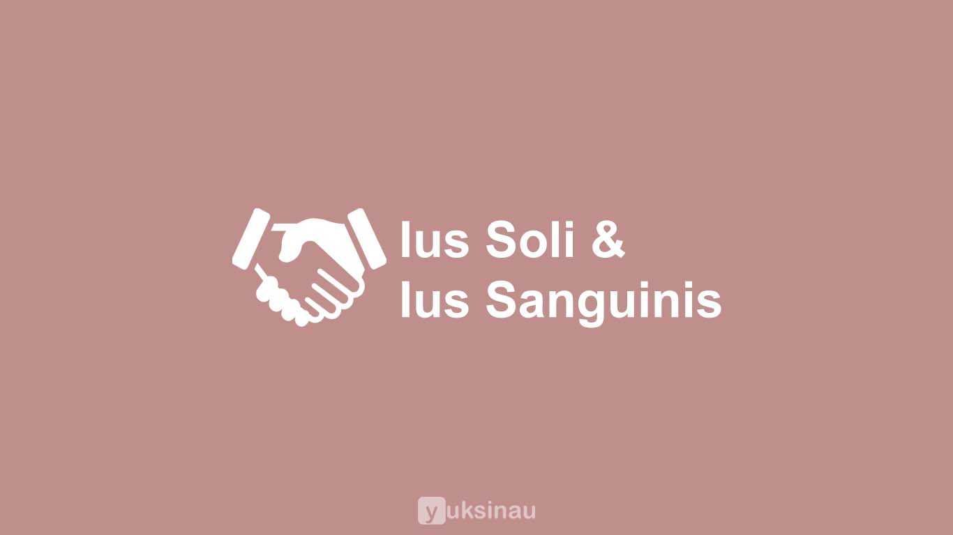 √ Pengertian, Perbedaan, Contoh Ius Soli dan Ius Sanguinis (Lengkap)