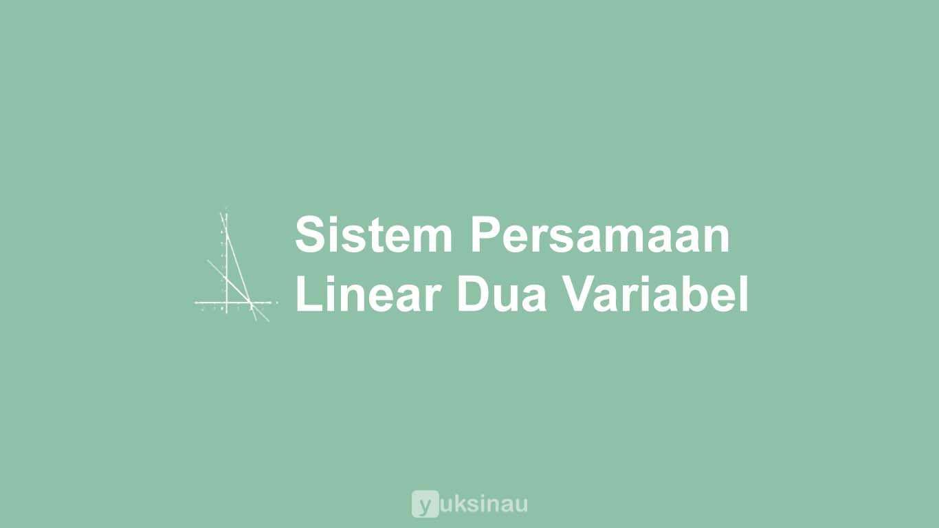 √ Sistem Persamaan Linear Dua Variabel - 4 Metode Penyelesaian, Soal