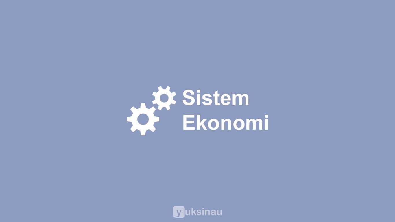 √ Sistem Ekonomi: Pengertian, Jenis, Faktor, Fungsi, Sistem Indonesia