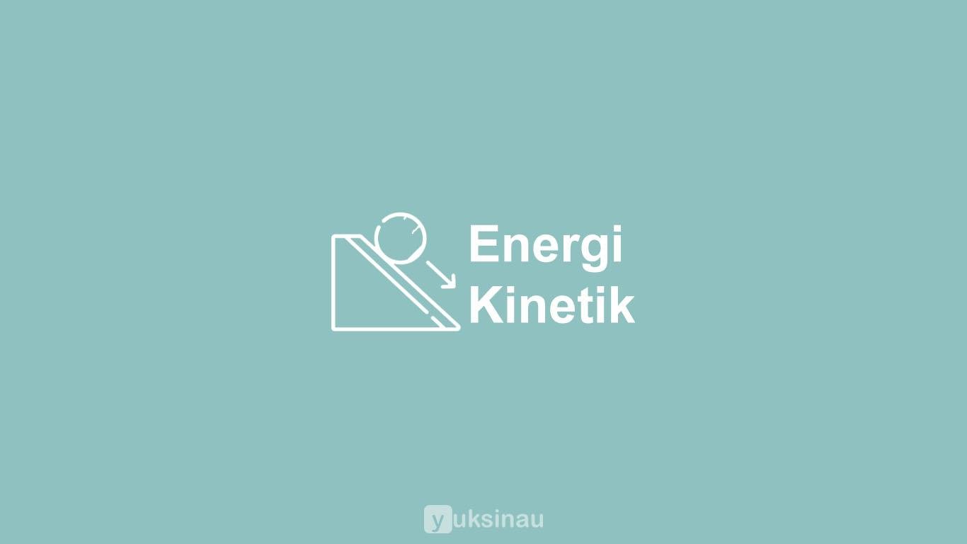 √ Energi Kinetik - Pengertian, Rumus, Penerapan, Contoh Soal
