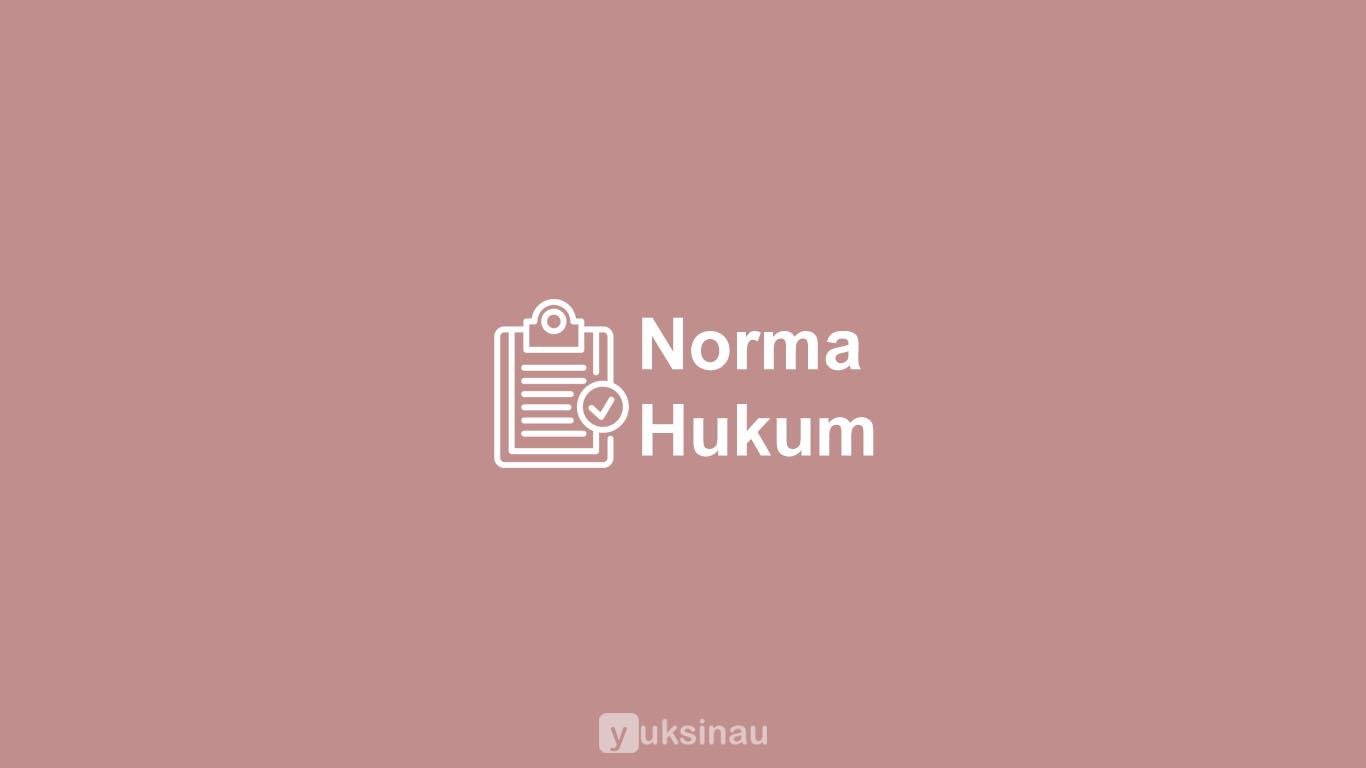 √ Norma Hukum - Pengertian, Tujuan, Ciri, Contoh (Lengkap)