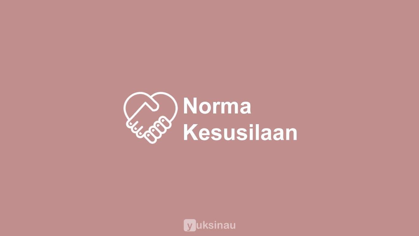 √ Norma Kesusilaan - Pengertian, Fungsi, Tujuan, Sanksi, Contoh