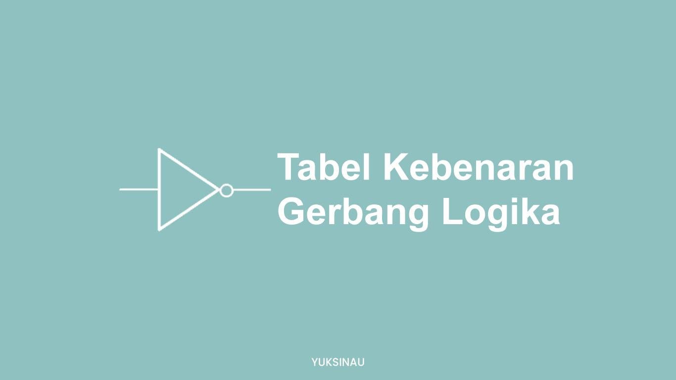 [Rangkuman] Tabel Kebenaran dan Gerbang Logika
