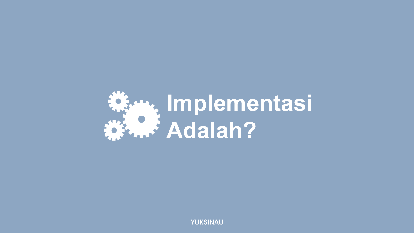 √ IMPLEMENTASI: Pengertian, Tujuan, Contoh