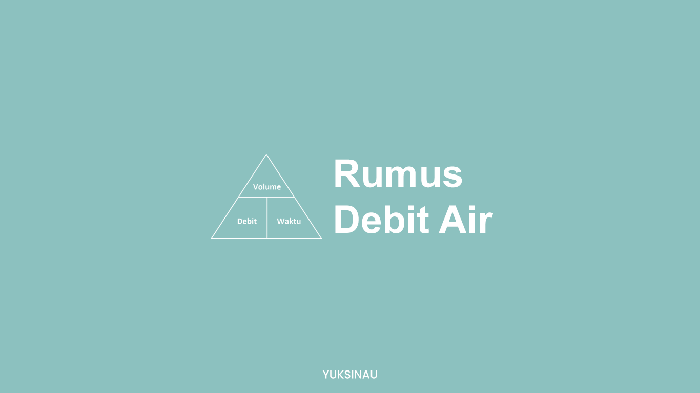 √ Rumus Debit Air dan Cara Menghitungnya (Contoh)