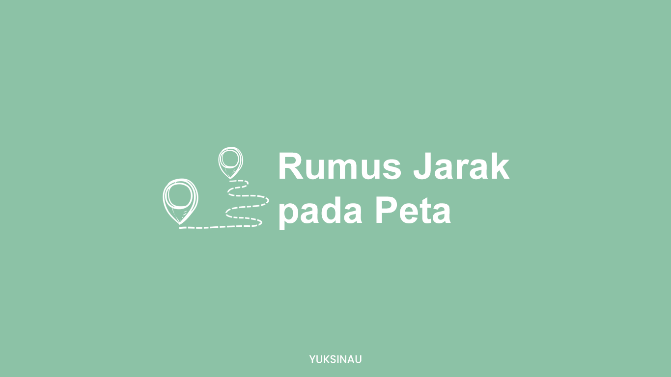 √ Rumus Jarak Pada Peta, Skala, Jarak Sebenarnya